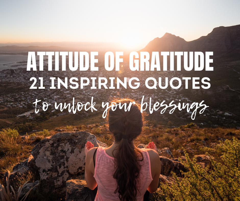 Attitude of Gratitude - 21 Inspiring Quotes To Unlock Your Blessings ...